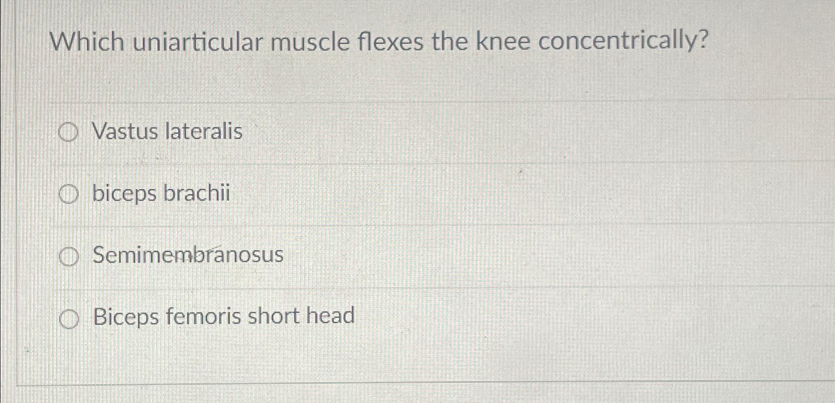Solved Which uniarticular muscle flexes the knee | Chegg.com