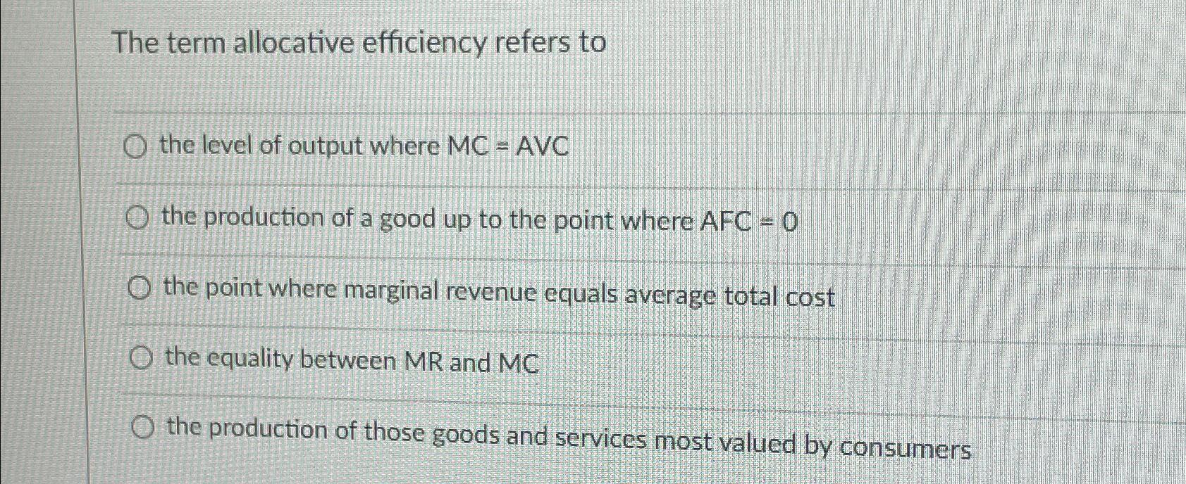 Solved The term allocative efficiency refers tothe level of | Chegg.com