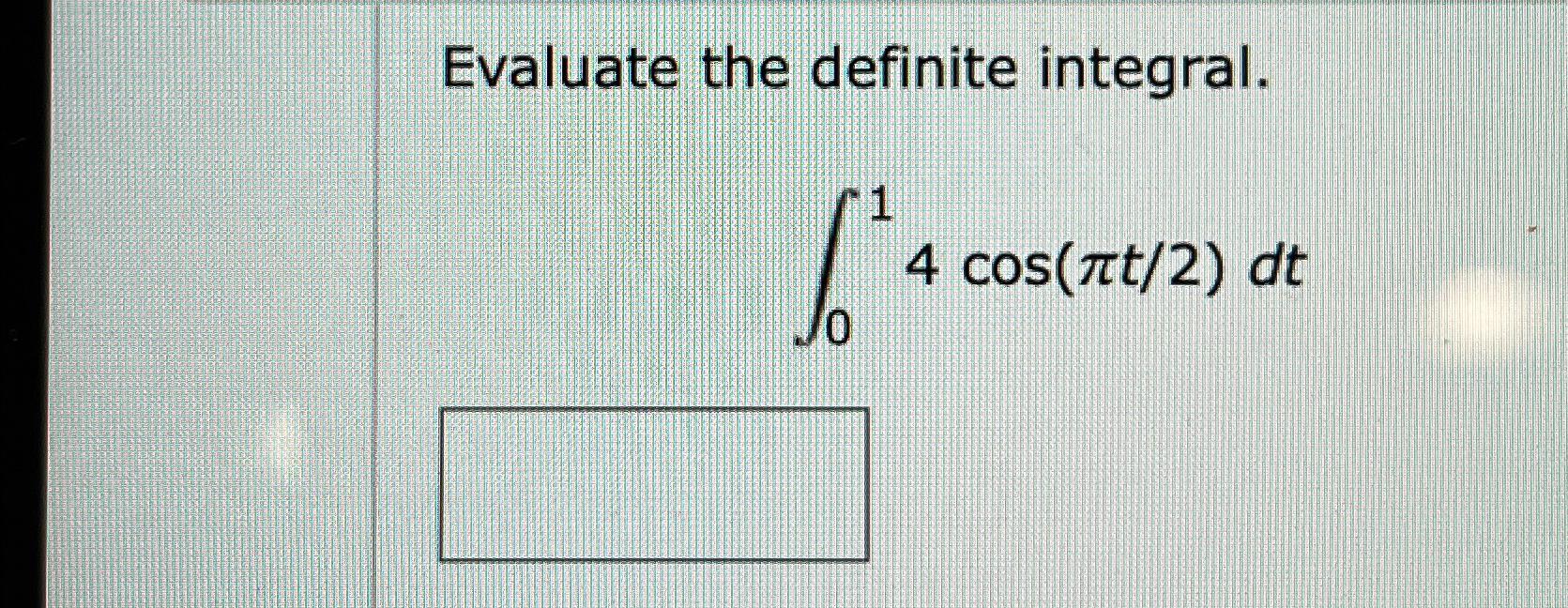 Solved Evaluate the definite integral.∫014cos(πt2)dt | Chegg.com