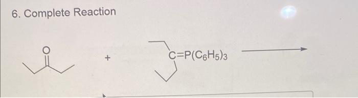 Solved 6. Complete Reaction + opicsta C=P(C6H5)3 | Chegg.com