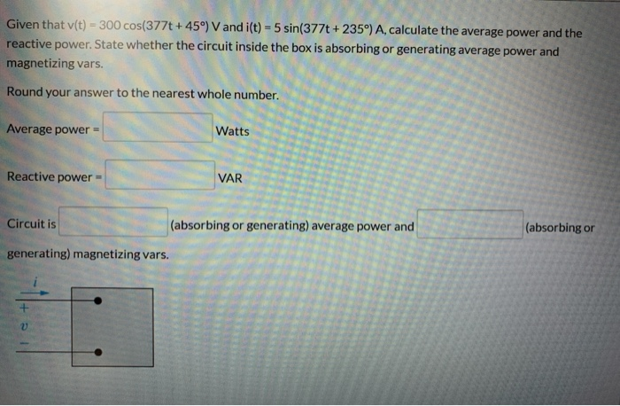Solved Given that v(t) = 300 cos(377t +45°) Vand i(t) - 5 | Chegg.com