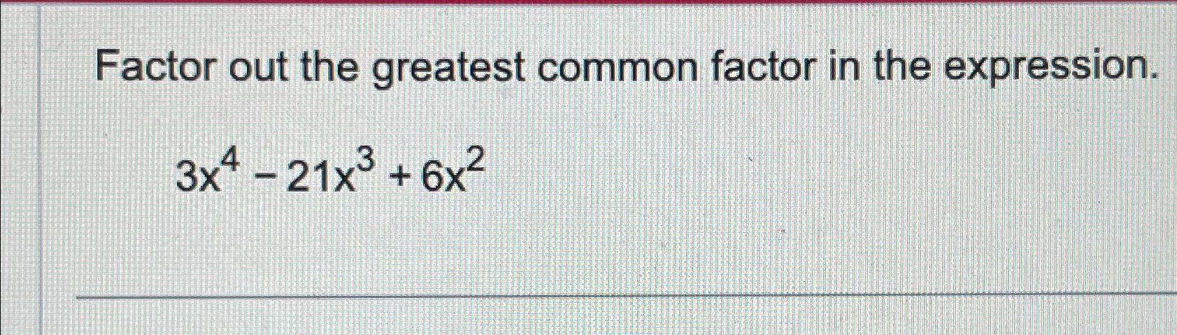 Solved Factor out the greatest common factor in the | Chegg.com