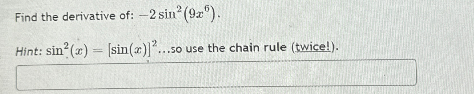 Solved Find the derivative of: -2sin2(9x6).Hint: | Chegg.com
