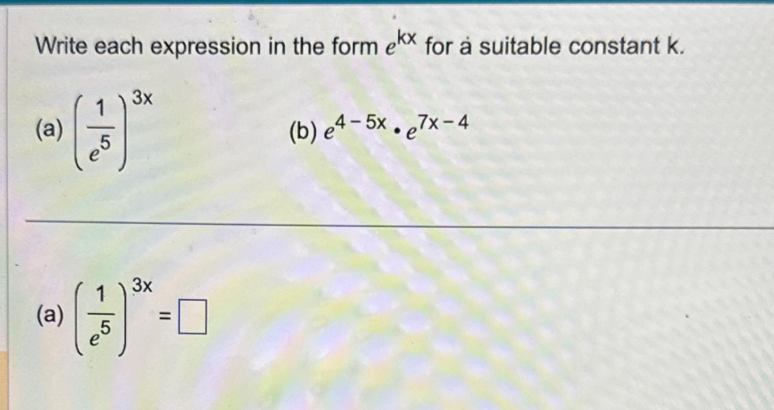 Write each expression in the form ekx ﻿for a suitable | Chegg.com