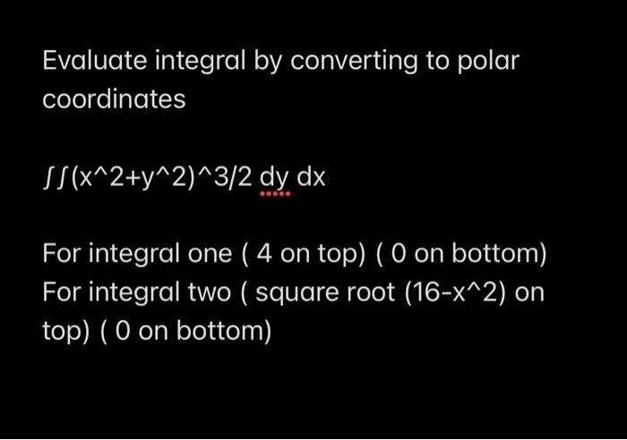 Evaluate integral by converting to polar coordinates | Chegg.com