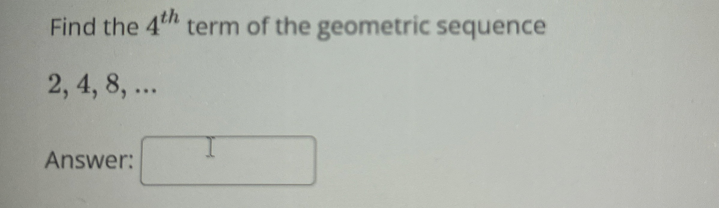 Solved Find the 4th ﻿term of the geometric | Chegg.com