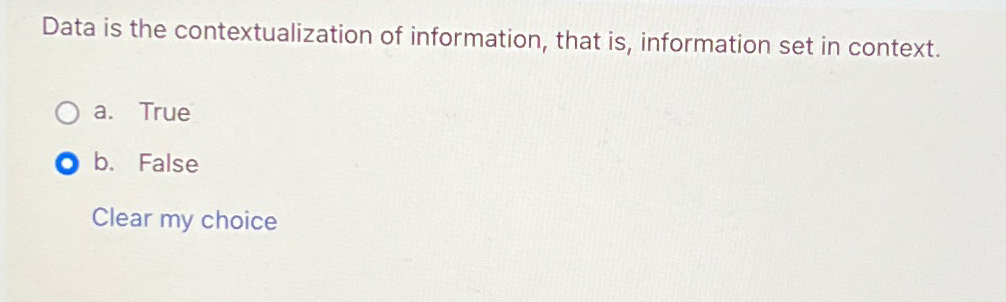 Solved Data is the contextualization of information, that | Chegg.com