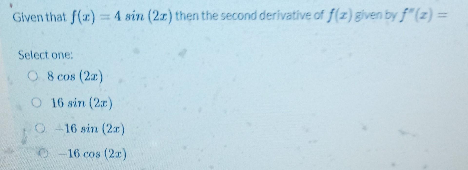 Solved Given that f(x)=4sin(2x) then the second derivative | Chegg.com