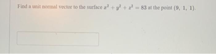 Solved Find A Unit Normal Vector To The Surface X2 Y2 Z2 83