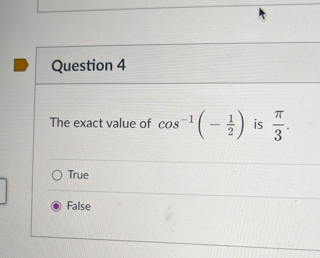 Solved The exact value of cos−1(−21) is 3π. True False | Chegg.com
