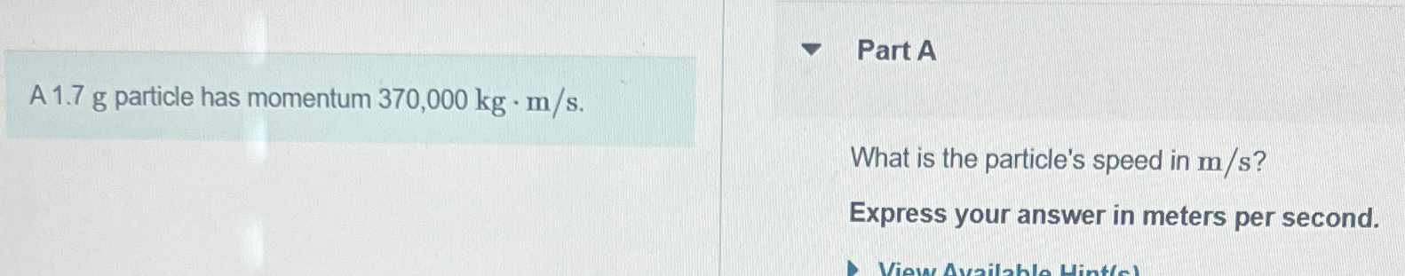 Solved A 1.7g particle has momentum 370,000kg*(m)/(s). Part | Chegg.com