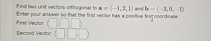 Solved Find two unit vectors orthogonal to a=(:-1,2,1:) ﻿and | Chegg.com