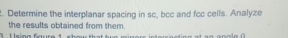 Solved Determine the interplanar spacing in sc,bcc ﻿and fcc | Chegg.com