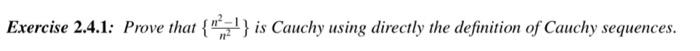 Solved Exercise 2.4.1: Prove that {n2n2−1} is Cauchy using | Chegg.com