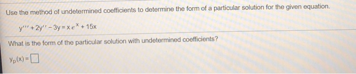 Solved Use the method of undetermined coefficients to | Chegg.com