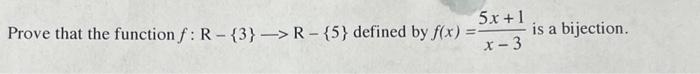 Prove that the function f:R−{3}→R−{5} defined by | Chegg.com