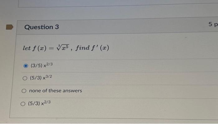 Solved let f(x)=3x5, find f′(x) (3/5)x2/3 (5/3)x3/2 none of | Chegg.com