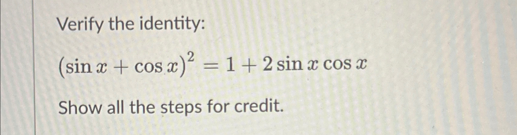 Solved Verify the identity:(sinx+cosx)2=1+2sinxcosxShow all | Chegg.com