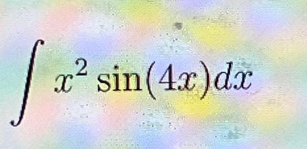 Solved ∫﻿﻿x2sin(4x)dx | Chegg.com