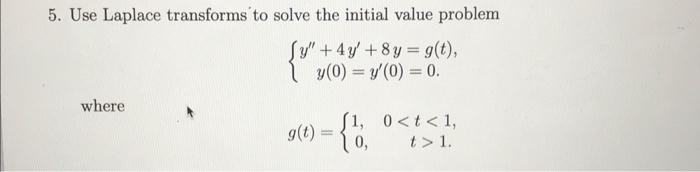 Solved 5. Use Laplace transforms to solve the initial value | Chegg.com