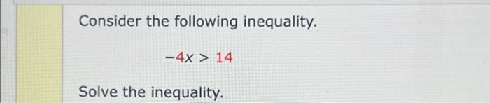 Solved Consider the following inequality. −4x>14 Solve the | Chegg.com