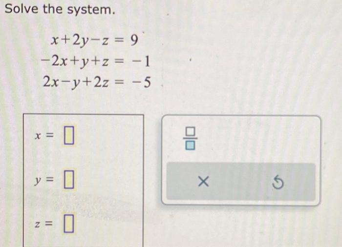 Solved Solve the system. x+2y−z=9−2x+y+z=−12x−y+2z=−5 x= y= | Chegg.com