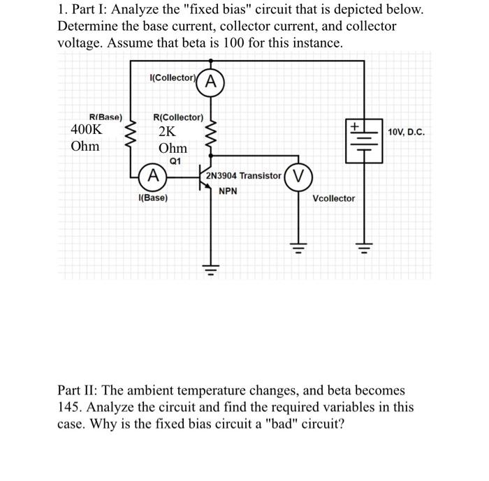 1. Part I: Analyze the "fixed bias" circuit that is | Chegg.com