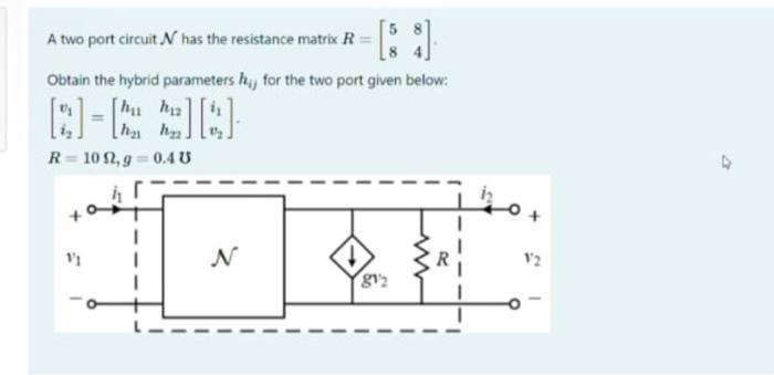 Solved A two port circuit N has the resistance matrix | Chegg.com
