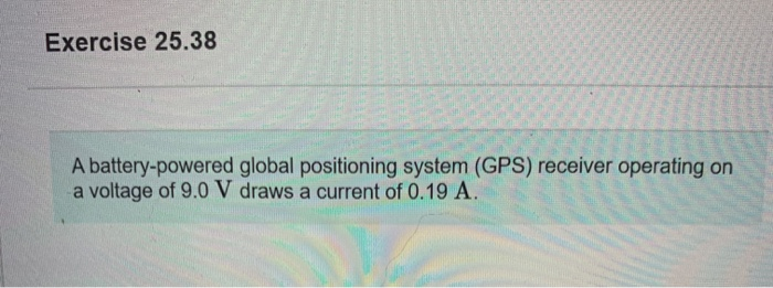 Solved Exercise 25.38 A battery-powered global positioning | Chegg.com