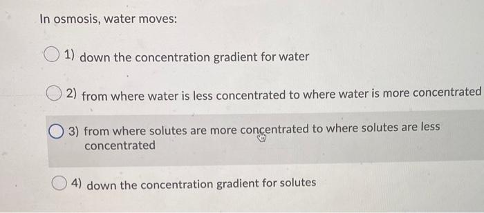 Solved In osmosis, water moves: 1) down the concentration | Chegg.com