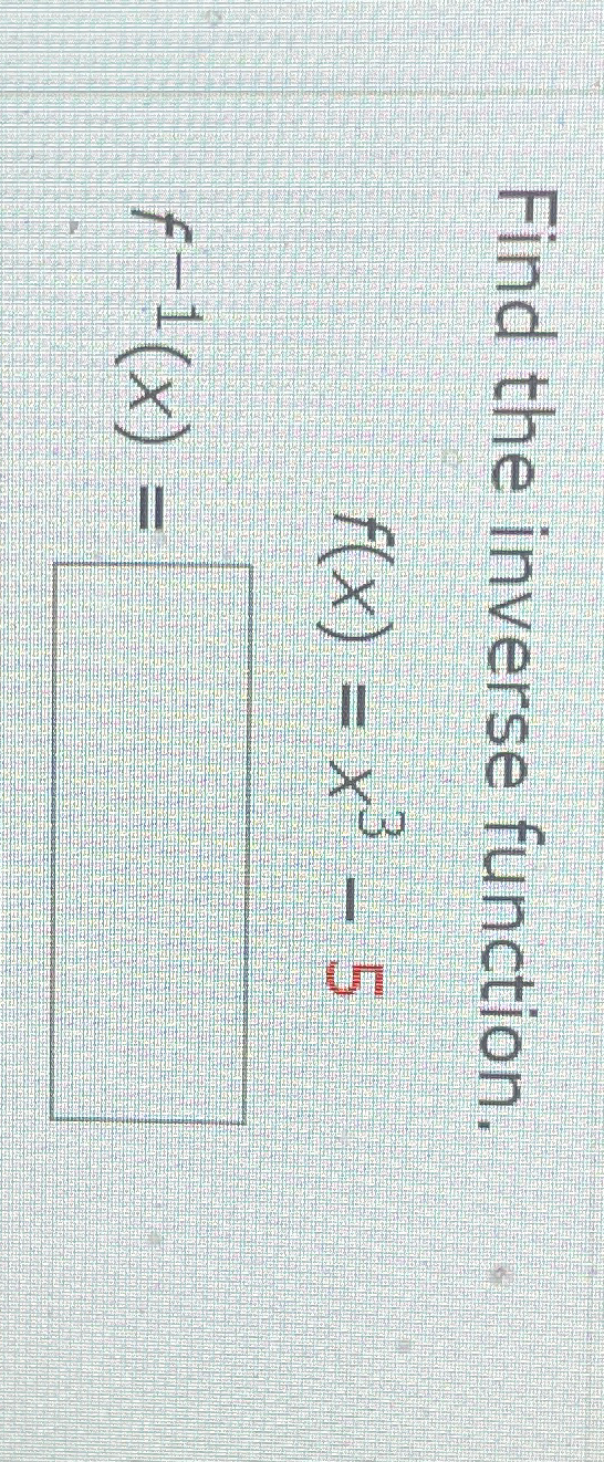 Solved Find the inverse function.f(x)=x3-5f-1(x)= | Chegg.com