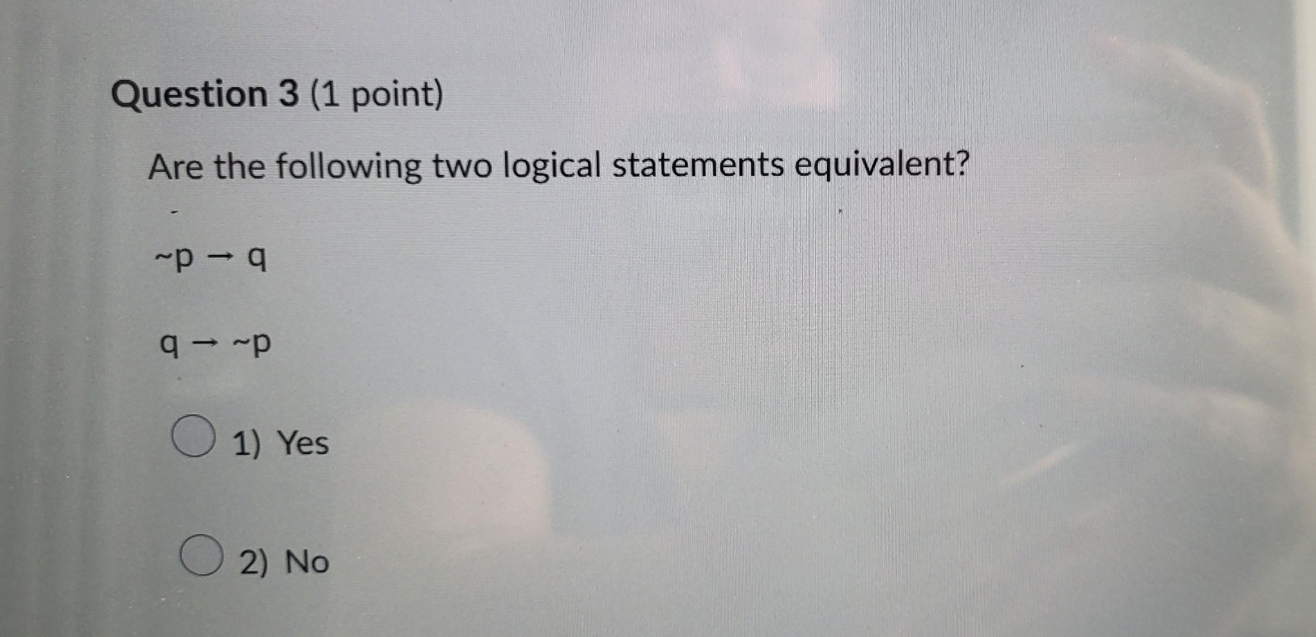 Solved Question 3 (1 ﻿point)Are the following two logical | Chegg.com