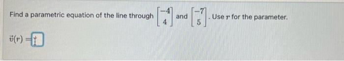 Solved Find a parametric equation of the line through [−44] | Chegg.com