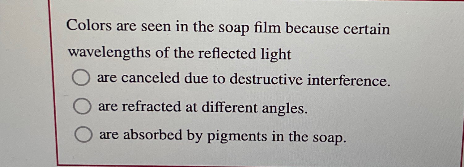 Solved Colors are seen in the soap film because certain | Chegg.com