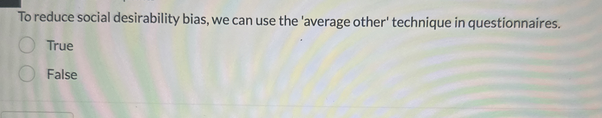Solved To reduce social desirability bias, we can use the | Chegg.com