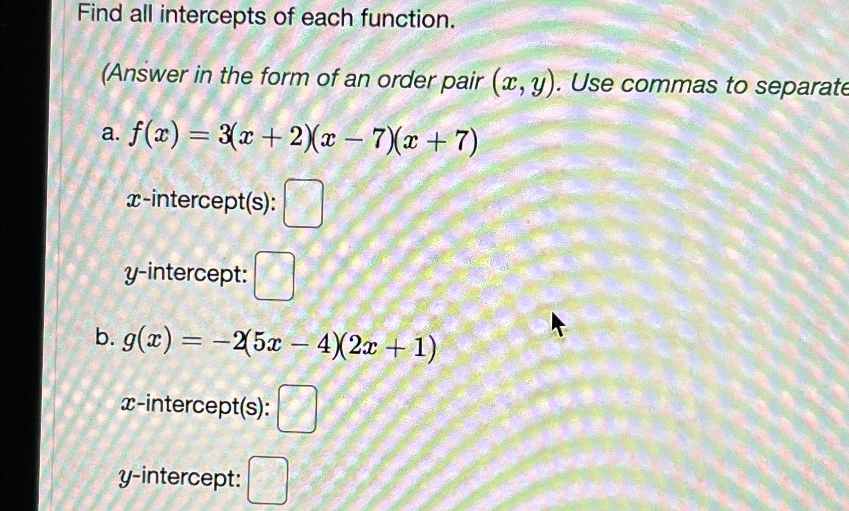 Solved Find all intercepts of each function.(Answer in the | Chegg.com