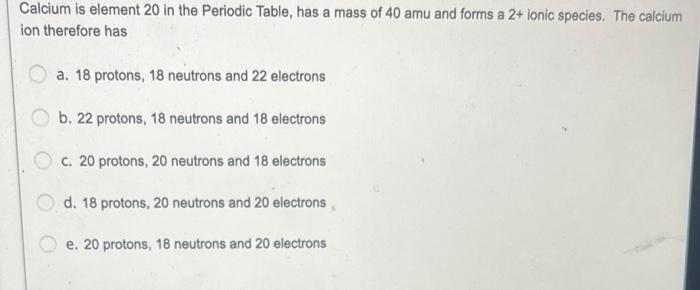 Solved Calcium is element 20 in the Periodic Table, has a | Chegg.com