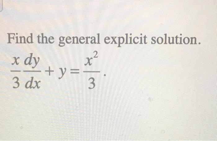 Solved Find the general explicit solution. x dy +y== 3 dx 3 | Chegg.com