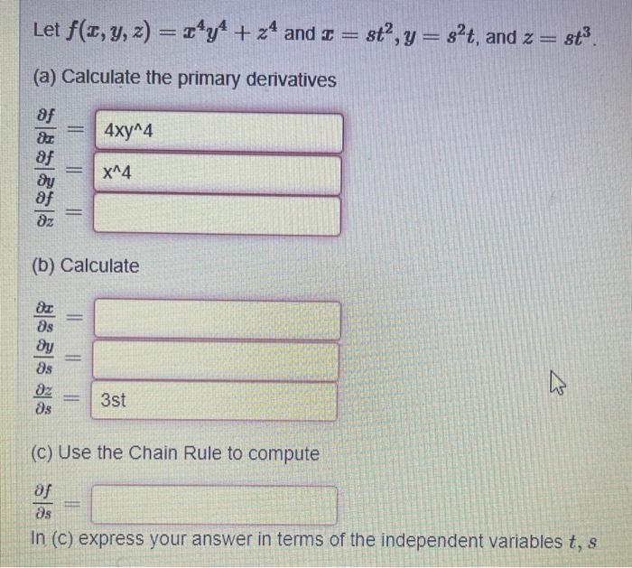 Solved Let f(x,y,z)=x4y4+z4 and x=st2,y=s2t, and z=st3. (a) | Chegg.com