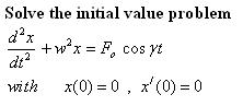 Solved Solve the initial value problem d2x / dt2 + w2x = F0 | Chegg.com