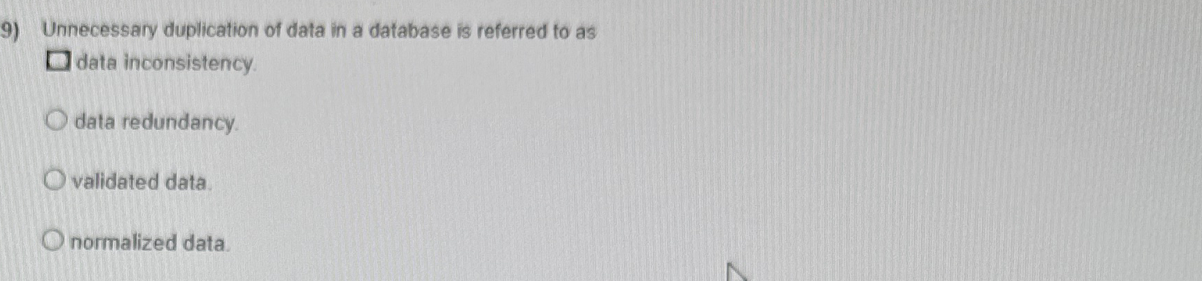 Solved Unnecessary duplication of data in a database is | Chegg.com