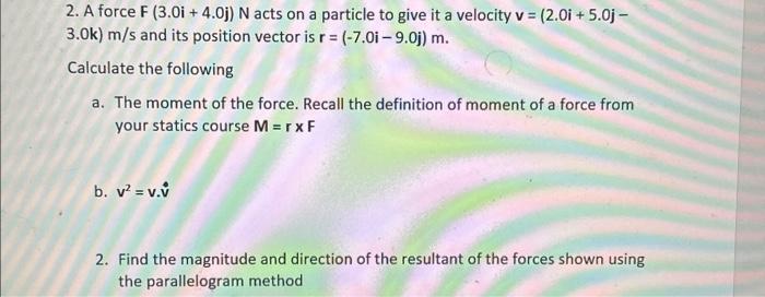 Solved 2. A force F(3.0i+4.0j)N acts on a particle to give | Chegg.com