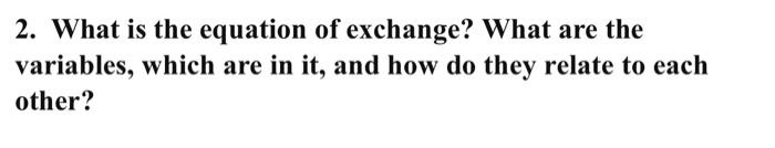 Solved 2. What is the equation of exchange? What are the | Chegg.com