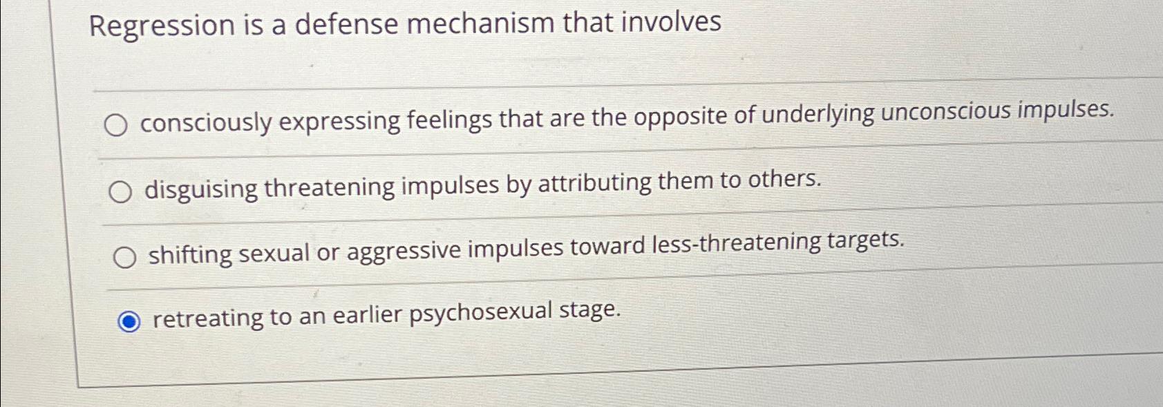 Solved Regression is a defense mechanism that | Chegg.com
