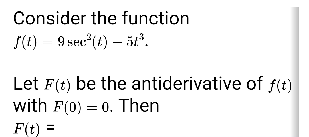 Solved Consider the functionf(t)=9sec2(t)-5t3. Let F(t) be | Chegg.com Solved Consider the functionf(t)=9sec2(t)-5t3. Let F(t) be | Chegg.com