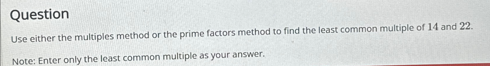 Solved QuestionUse either the multiples method or the prime | Chegg.com