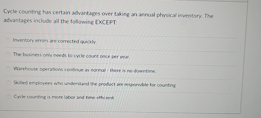 Solved Cycle counting has certain advantages over taking an | Chegg.com