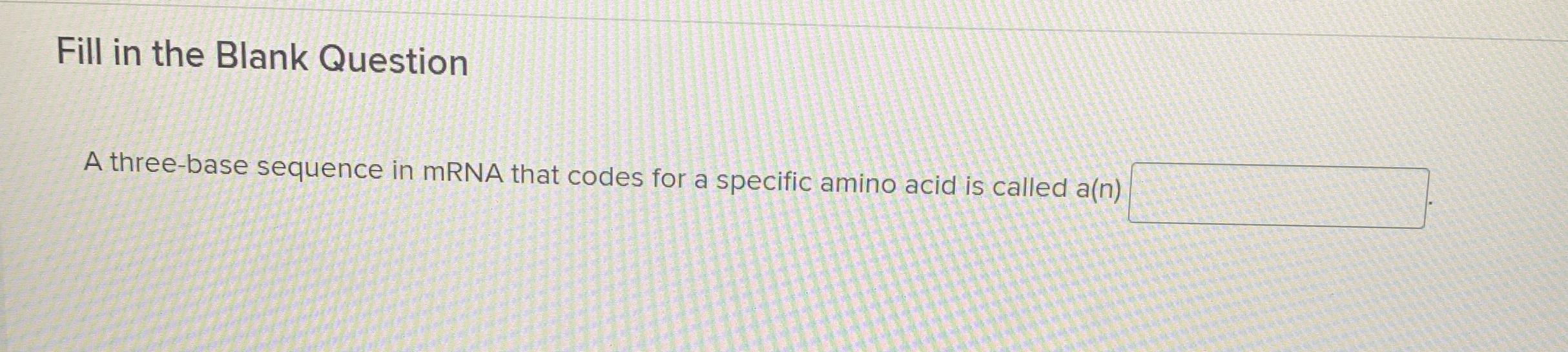 Solved Fill in the Blank QuestionA three-base sequence in | Chegg.com