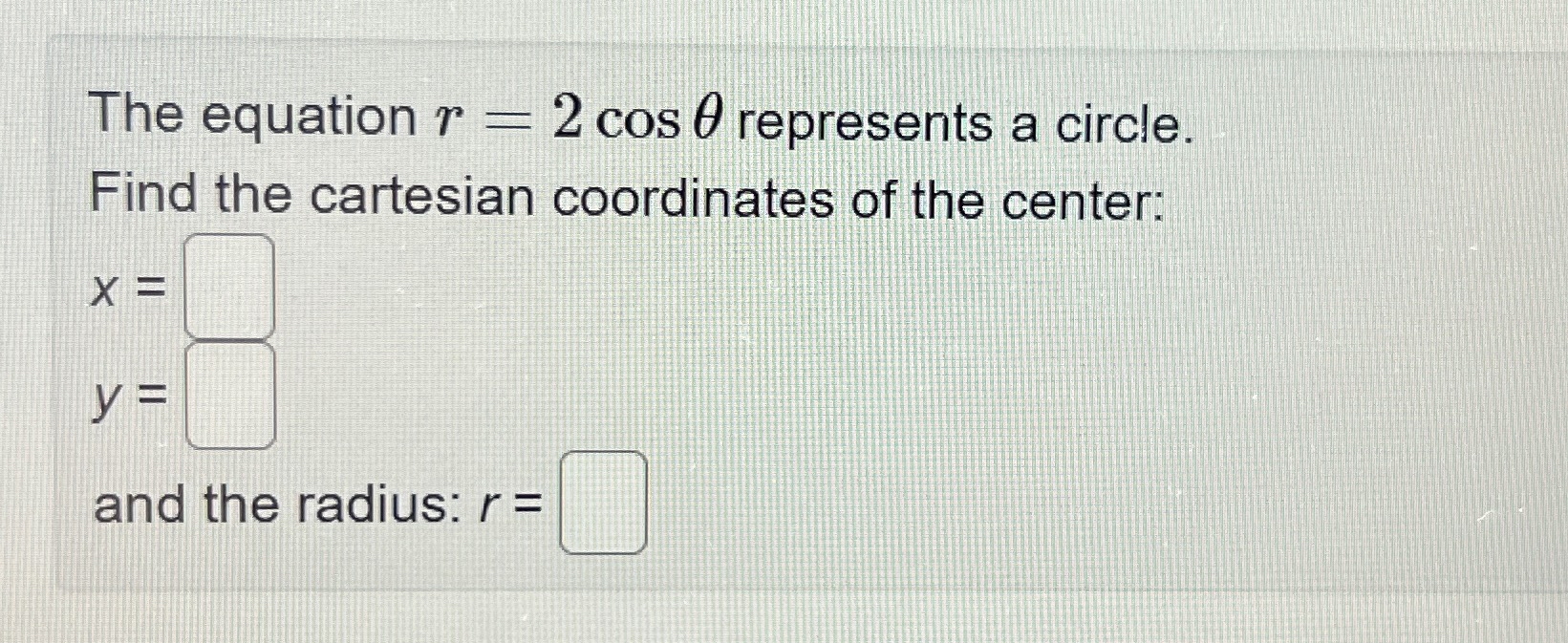Solved The equation r=2cosθ ﻿represents a circle.Find the | Chegg.com