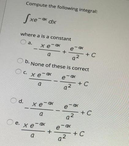 Solved Compute the following integral: Sxe- ax ax dx where a | Chegg.com